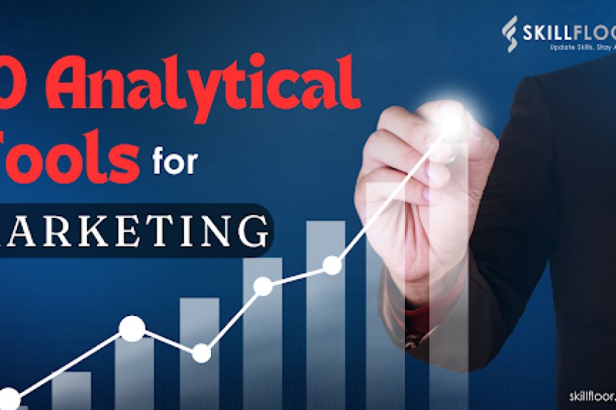 Top 10 Analytics Tools for Success in Marketing - SKILLFLOOR