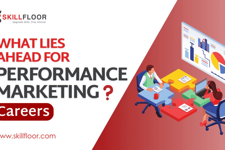 The Future of Performance Marketing Careers - Skillfloor