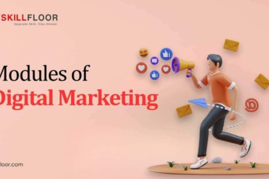 Exploring the Core Modules of Digital Marketing - Skillfloor