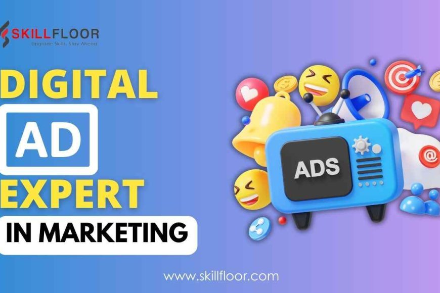 The Role of a Digital Ad Expert in Modern Marketing