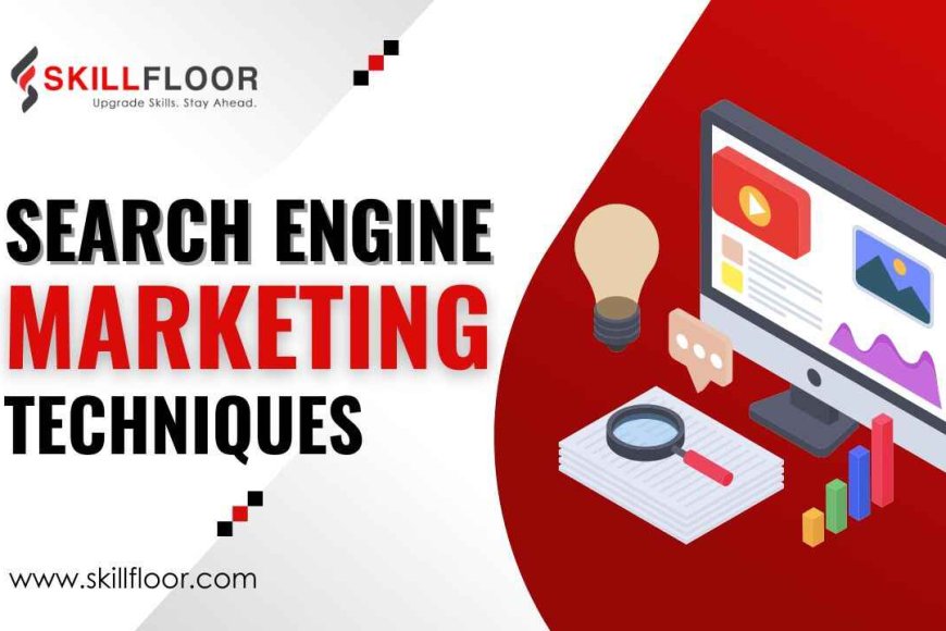 Search Engine Marketing Techniques - SKILLFLOOR