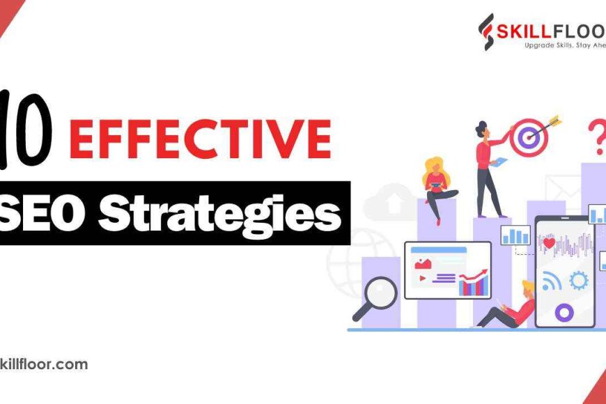10 Effective SEO Strategies for Your Business - Skillfloor