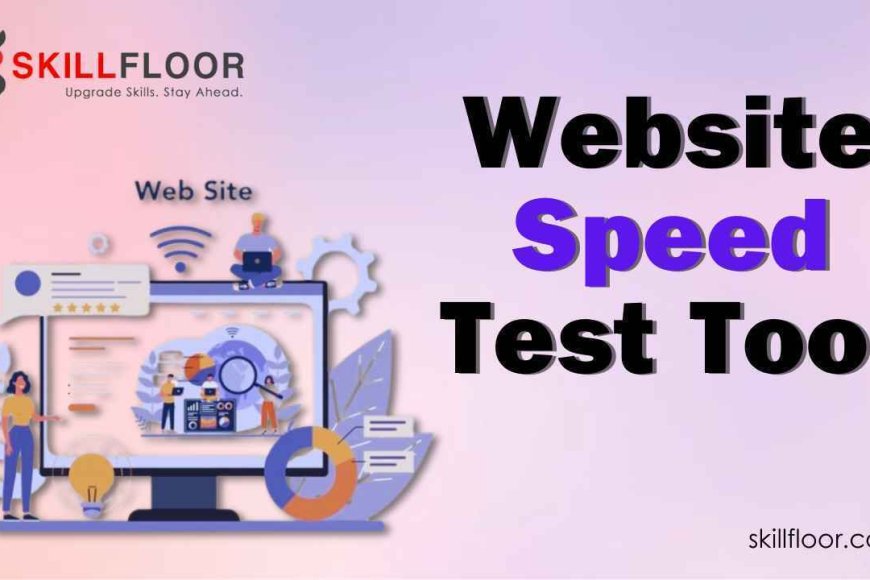 Improve Load Times with a Website Speed Test Tool - SKILLFLOOR