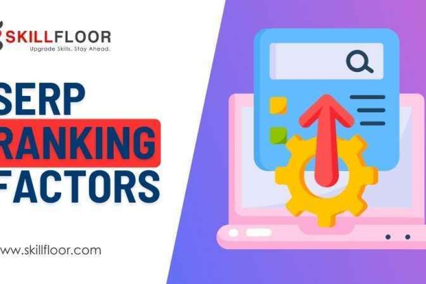 Top SERP Ranking Factors You Need to Know for 2024 - SKILLFLOOR