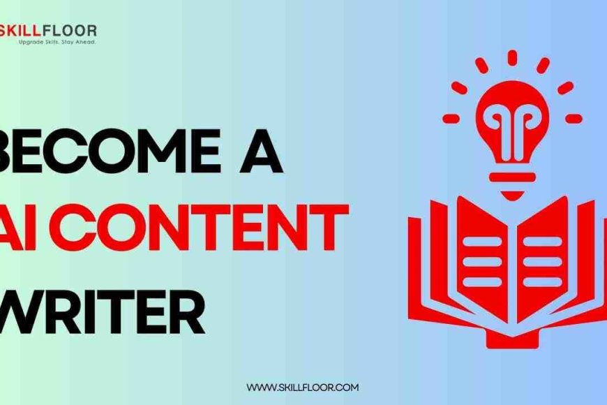 How to Become a Content Writer with AI - Skillfloor