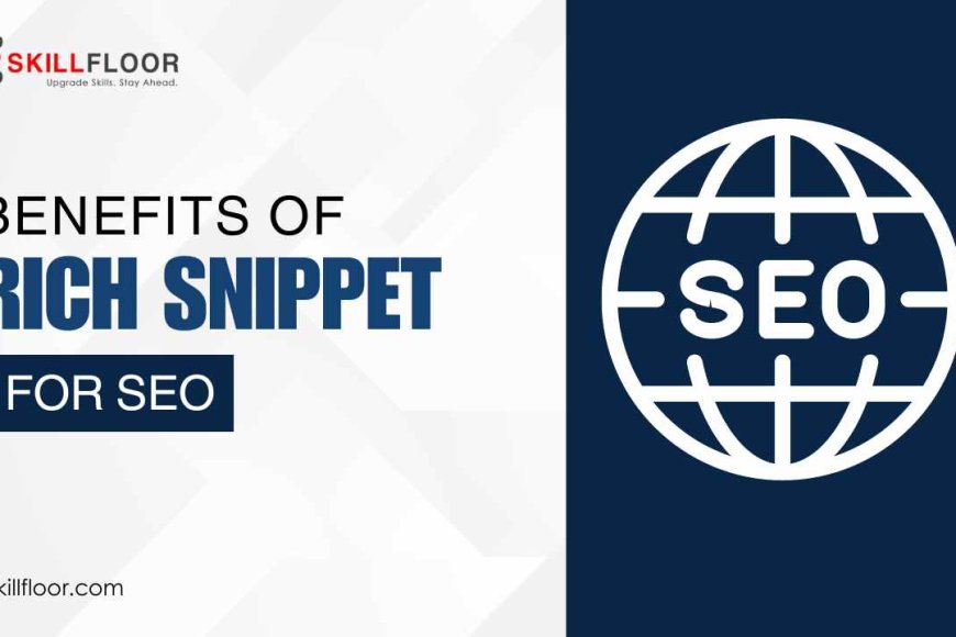Exploring the Benefits of Rich Snippets for SEO - SKILLFLOOR