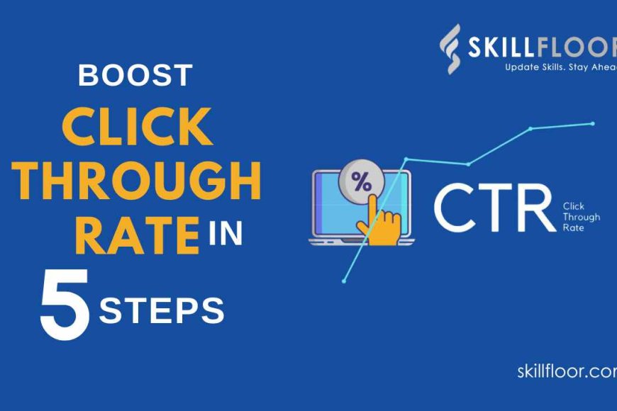 Improve Your Click-Through Rate in 5 Steps - SKILLFLOOR