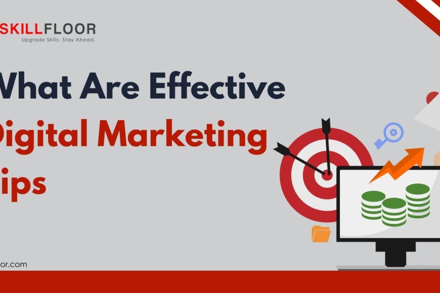What Are Effective Digital Marketing Tips - Skillfloor