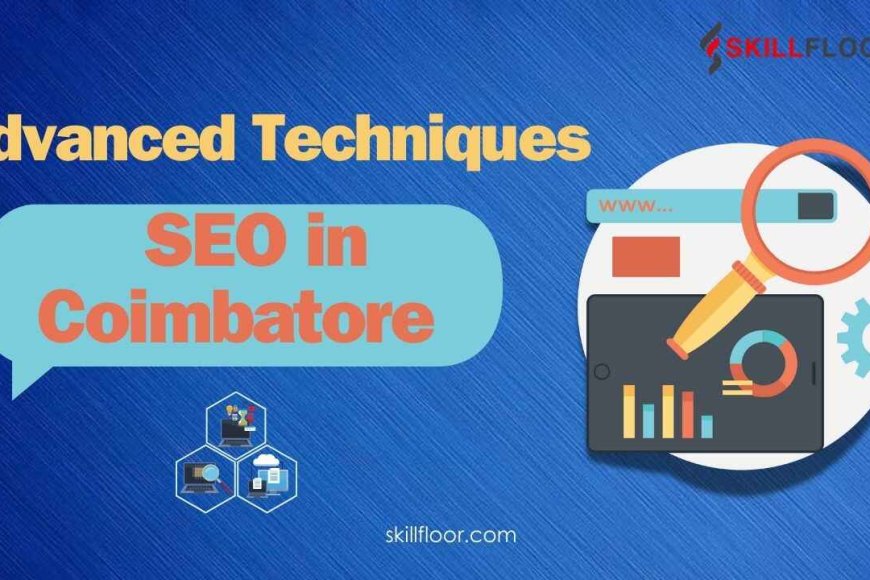 Advanced Techniques for SEO in Coimbatore - Skillfloor