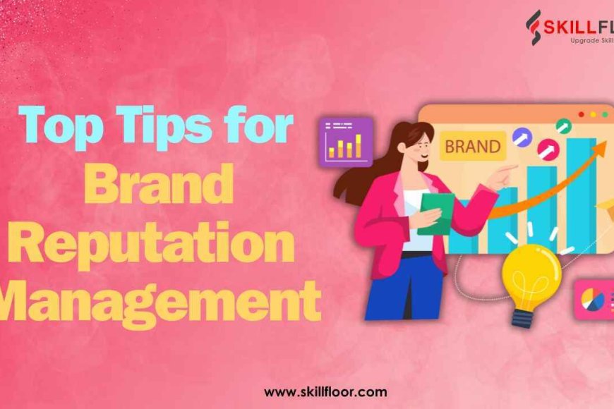 Strategies for Brand Reputation Management - SKILLFLOOR