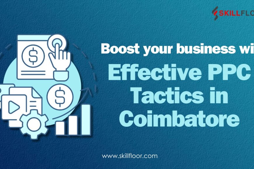 Effective PPC Tactics in Coimbatore - Skillfloor