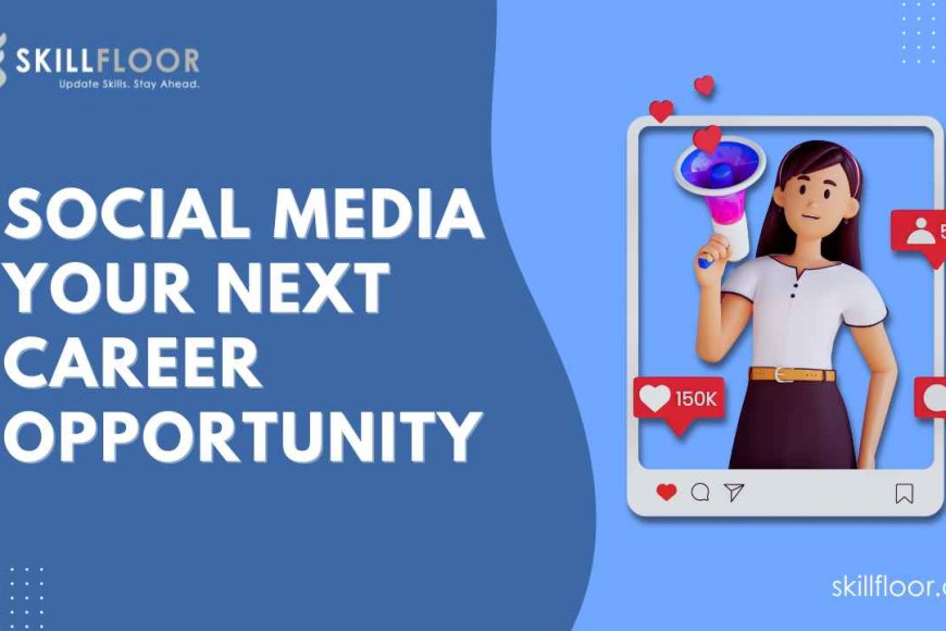 Why Social Media Career Opportunities Are Booming - Skillfloor