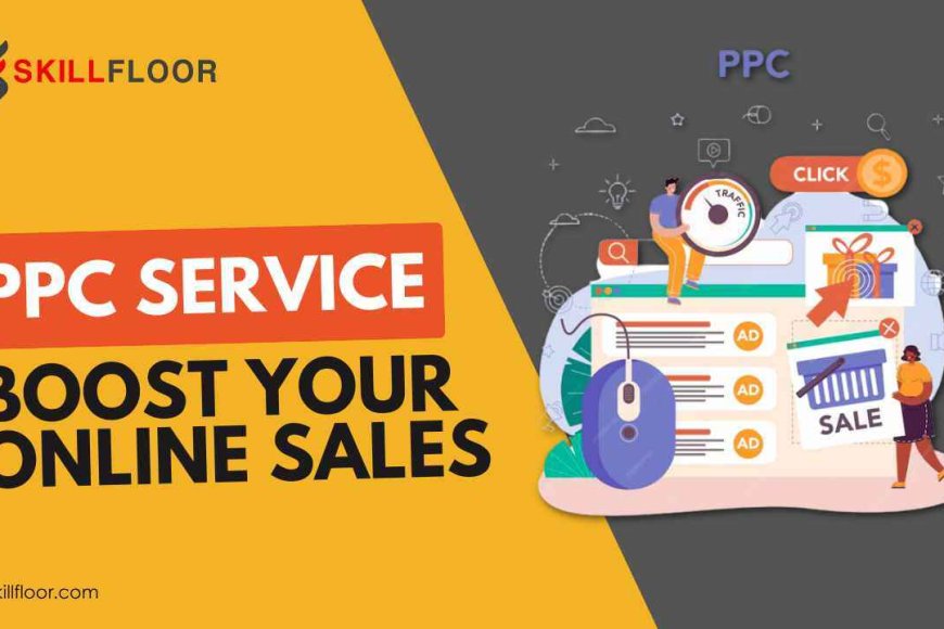 PPC Service: Boost Your Online Sales - Skillfloor