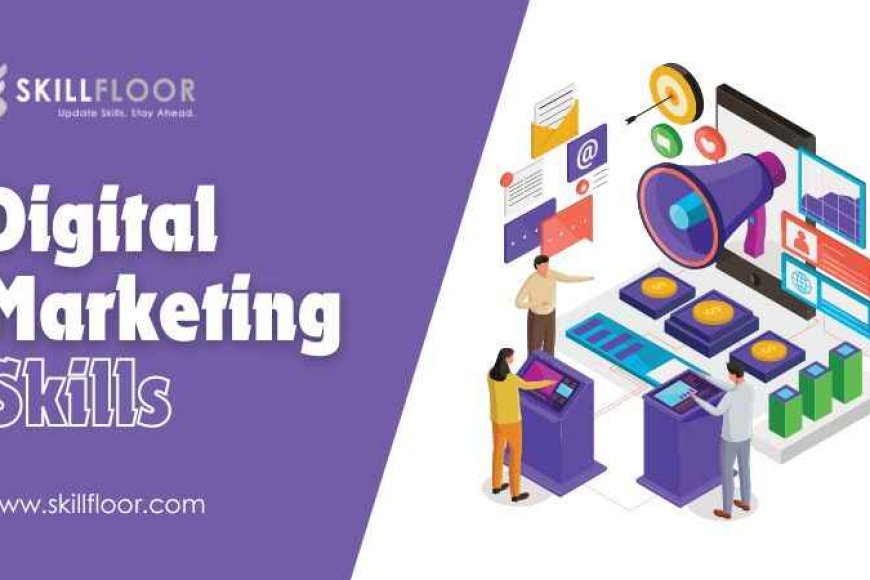 How to Improve Your Digital Marketing Skills? - Skillfloor