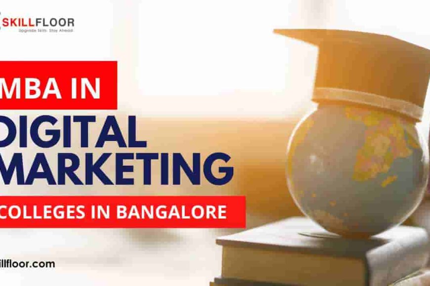 MBA in Digital Marketing Colleges in Bangalore - SKILLFLOOR