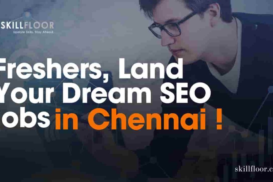 SEO Analyst jobs in Chennai for freshers - Skillfloor